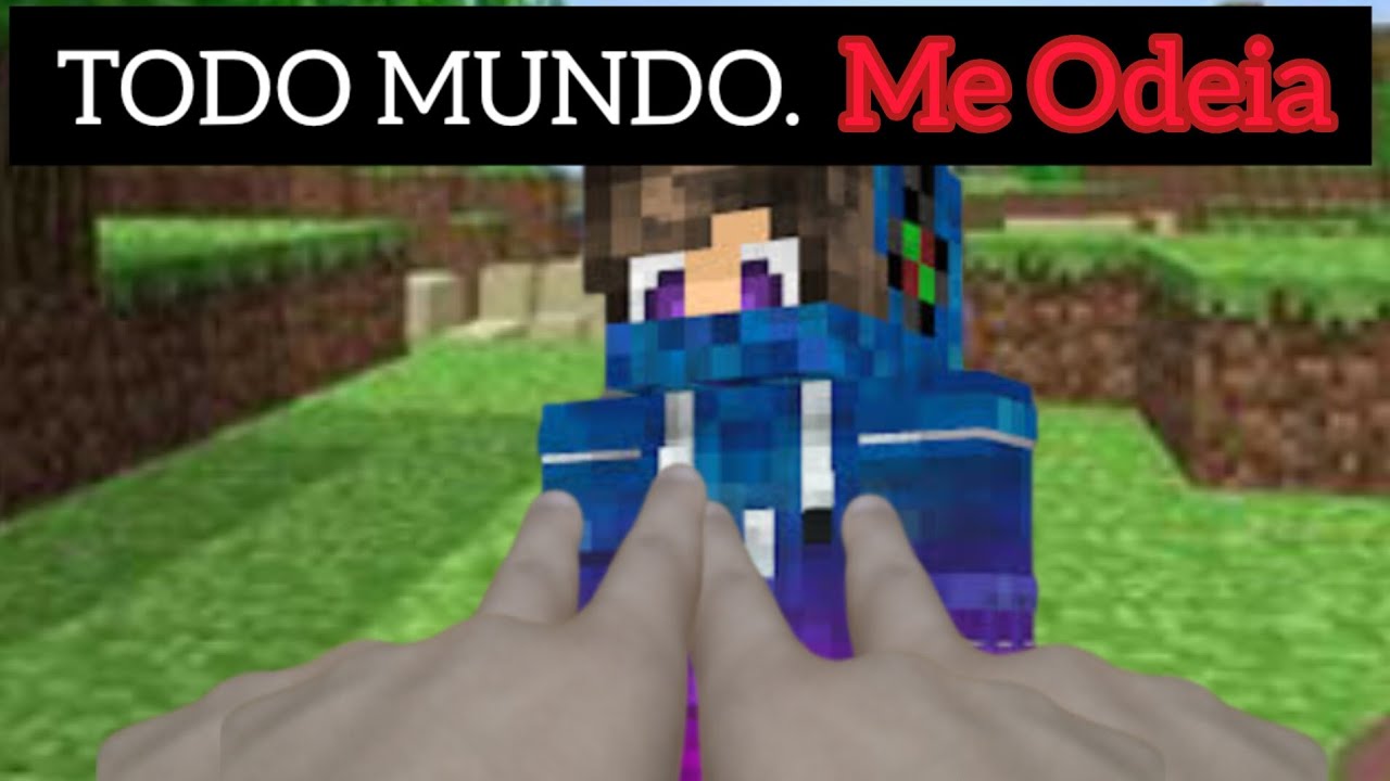 Todo Mundo Me Odeia No Minecraft Youtube