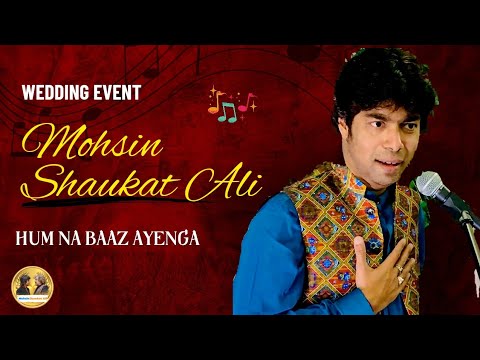Hum na Baaz Ayenga|Mohsin Shaukat Ali|wedding Event| - YouTube