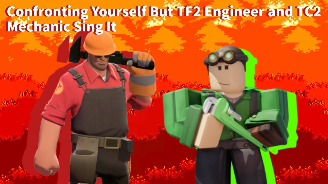 Confronting Yourself But TF2 Engineer and TC2 Mechanic Sing It - YouTube