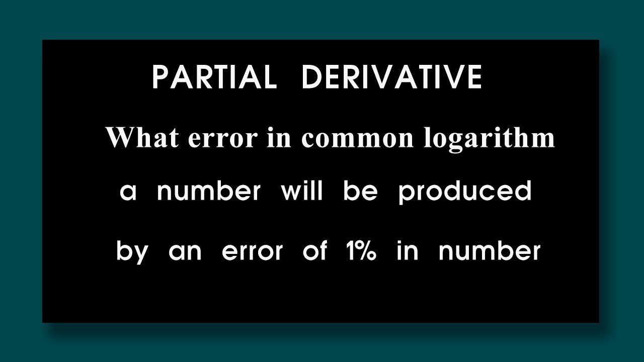 Error in common logarithm?- error in number 1% Partial Differentiation ...