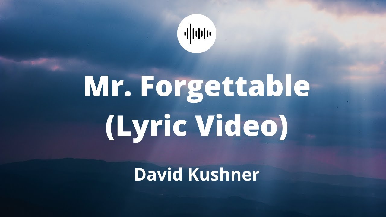 Mr Forgettable - David Kushner (LYRIC VIDEO) - YouTube