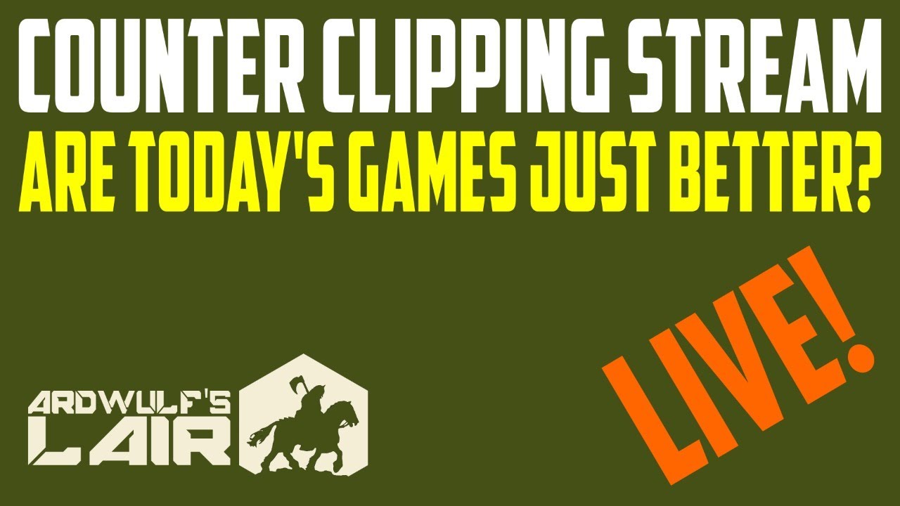 Counter Clipping Stream: Are Today's Games Just Better? - YouTube