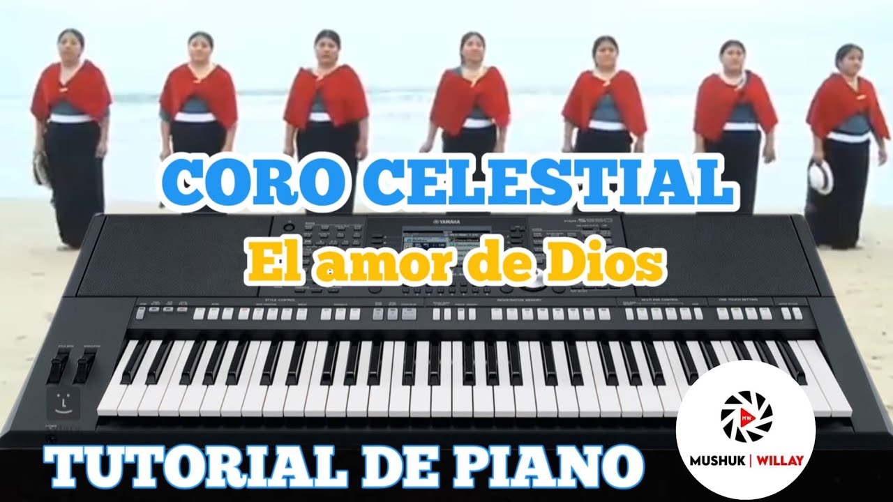 CORO. CELESTIAL / EL AMOR DE DIOS - TUTORIAL DE PIANO #MUSHUK WILLAY - YouTube