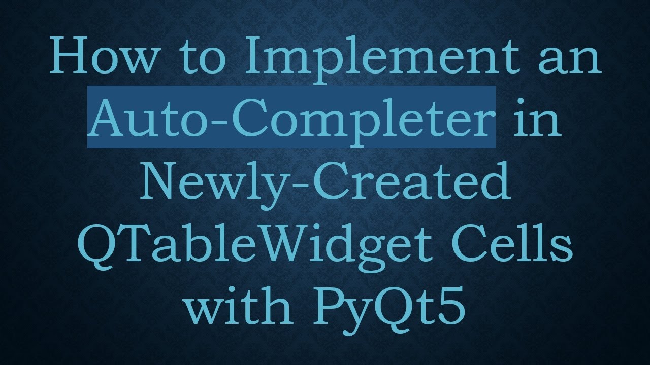 How to Implement an Auto-Completer in Newly-Created QTableWidget Cells with PyQt5 - YouTube