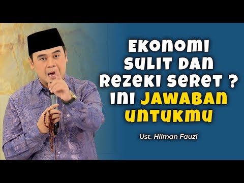 Ekonomi Sulit dan Rezeki Seret ? Ini Jawaban Untukmu - Ust. Hilman Fauzi