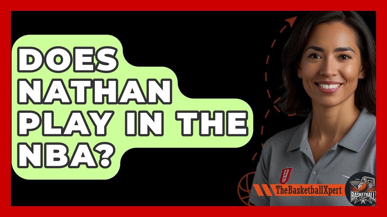Does Nathan Play In The NBA? - The Basketball Xpert - YouTube