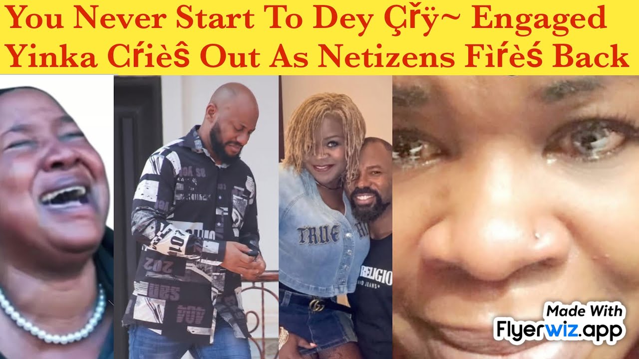 YOU NEVER START TO THE ÇŘŸ~ ENGAGED YINKA CRÌÊŚ OUT AS NETIZENS FÌREŜ ...