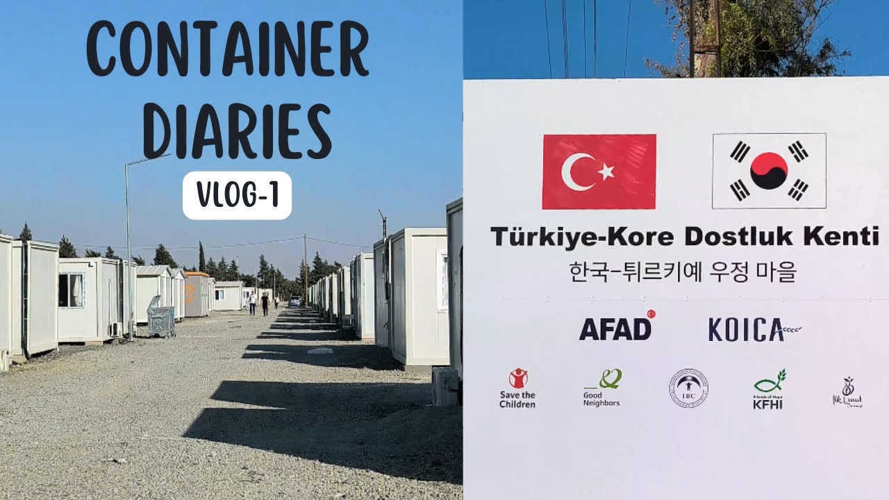 CONTAINER DIARIES-VLOG 1-Turkey-Korean Friendship Village/ After 6 ...
