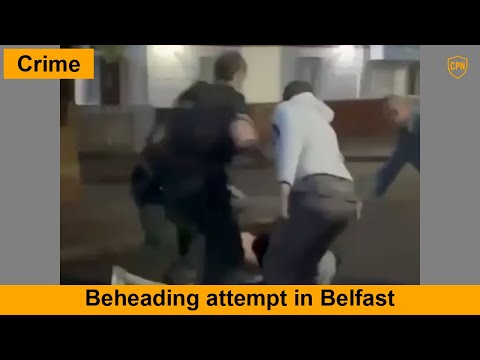 2026-06-08: Beheading attempt in Belfast