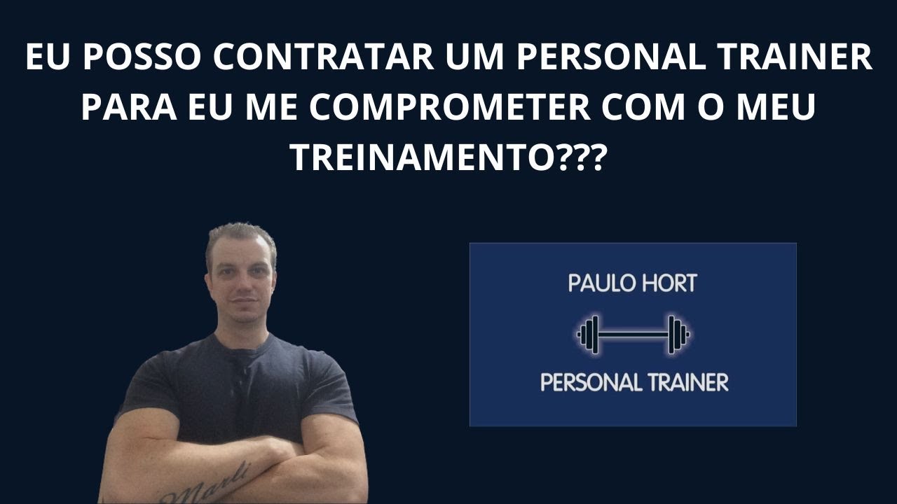 EU POSSO CONTRATAR UM PERSONAL TRAINER PARA ME COMPROMETER COM O MEU ...