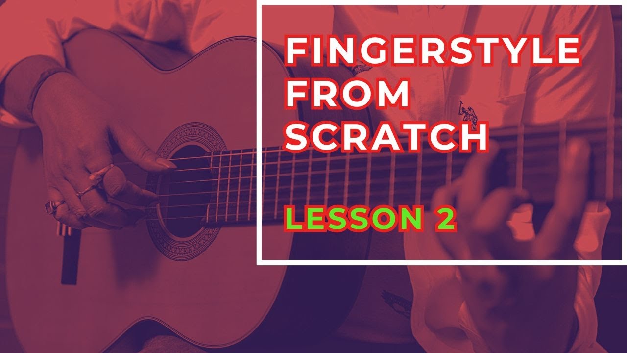 Fingerstyle From Scratch | Lesson 2 | Fingerstyle Guitar Lesson for ...