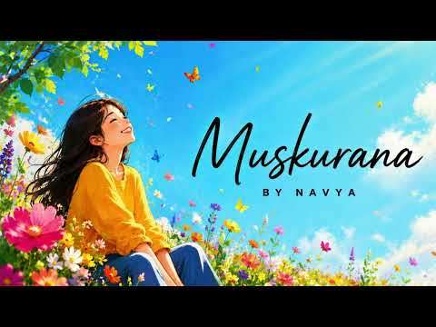 Muskurana - Navya | Feel Good Hindi Song | Heart Touching Song | Soulful Indie Song | Relaxing Music