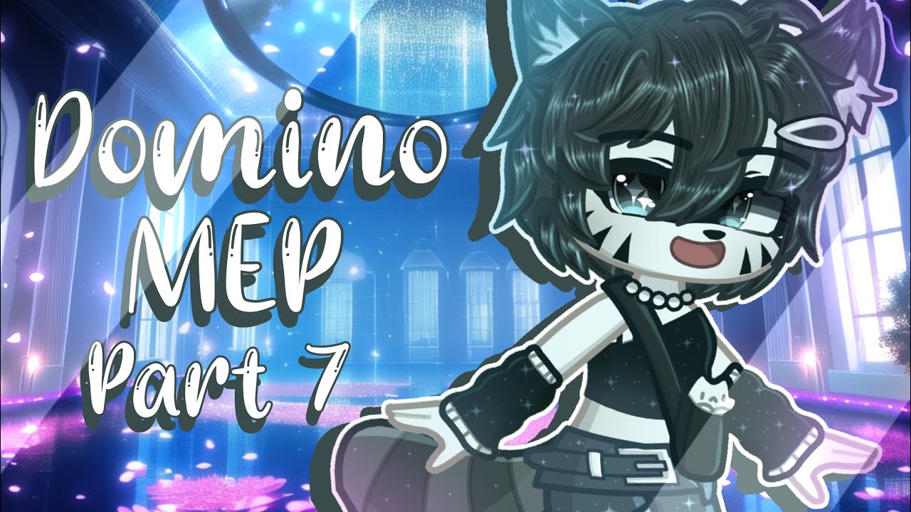 Domino MEP // Part 7 (Official) // Hosted by @Remy_Raccoon // Gacha ...
