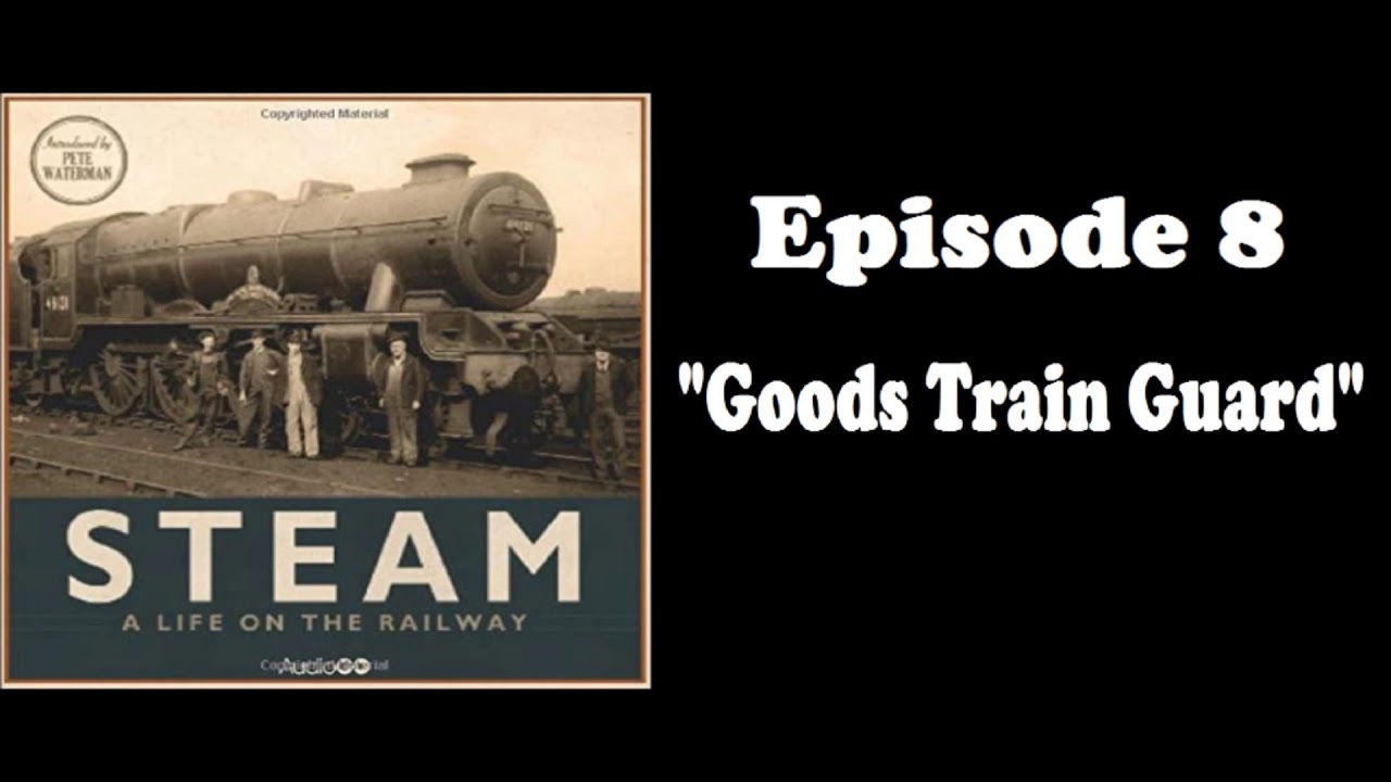 Steam: A Life On The Railway ~ Episode 8 ~ "Goods Train Guard" - YouTube