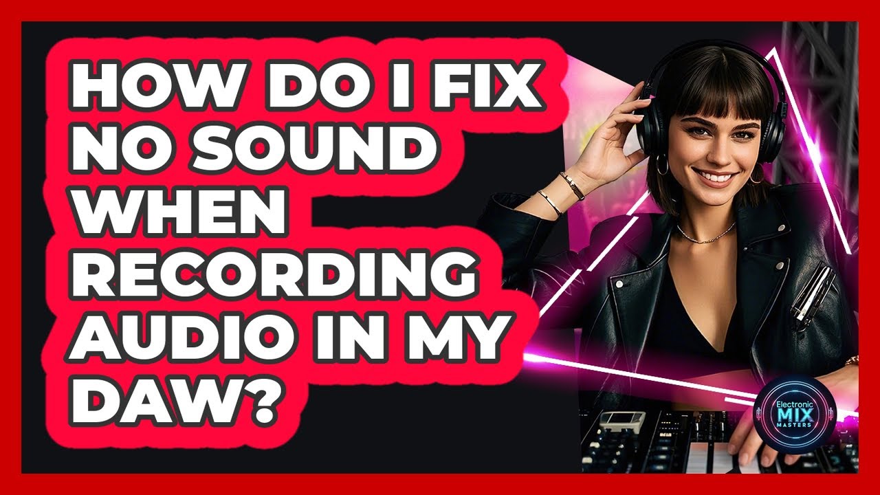 How Do I Fix No Sound When Recording Audio In My DAW? - Electronic Mix ...