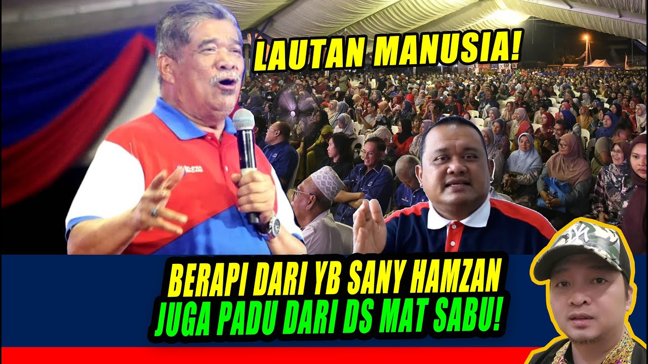 [lautan manusia] BERAPI DARI YB SANY HAMZAN JUGA PADU DARI DS MAT SABU ...
