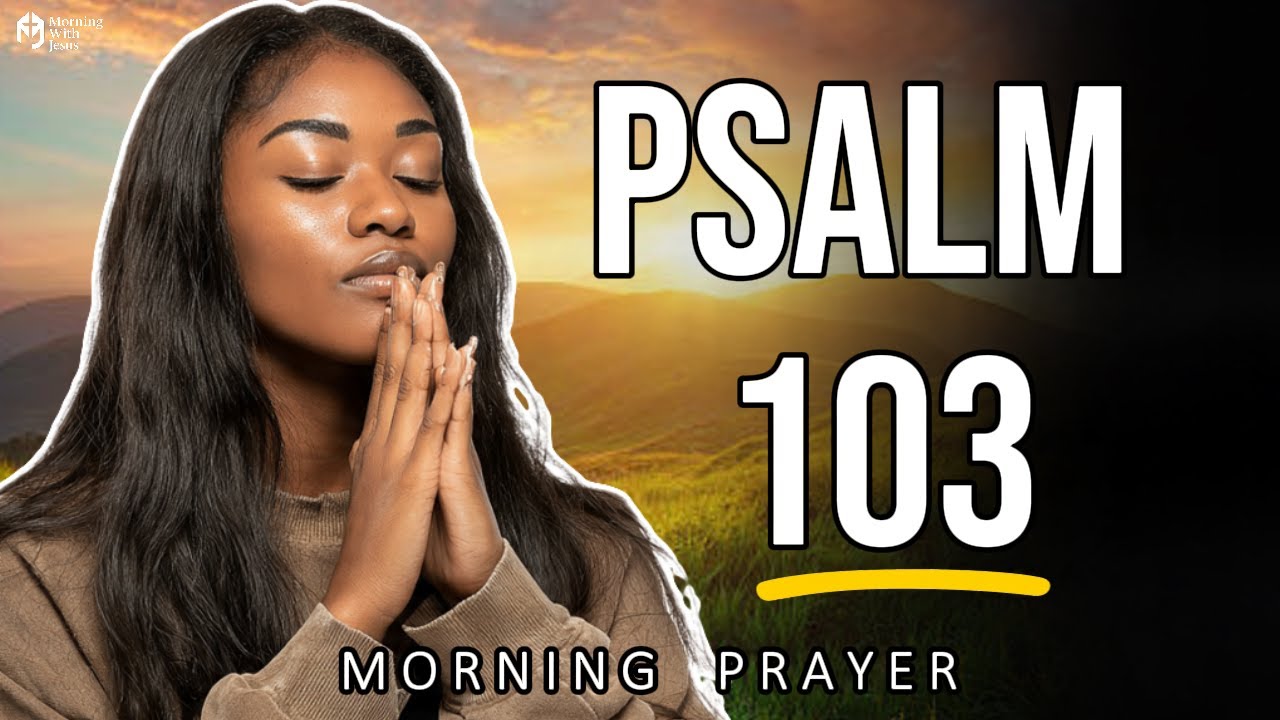 Psalm 103: STOP Praying Without Understanding God's MERCY | MORNING ...