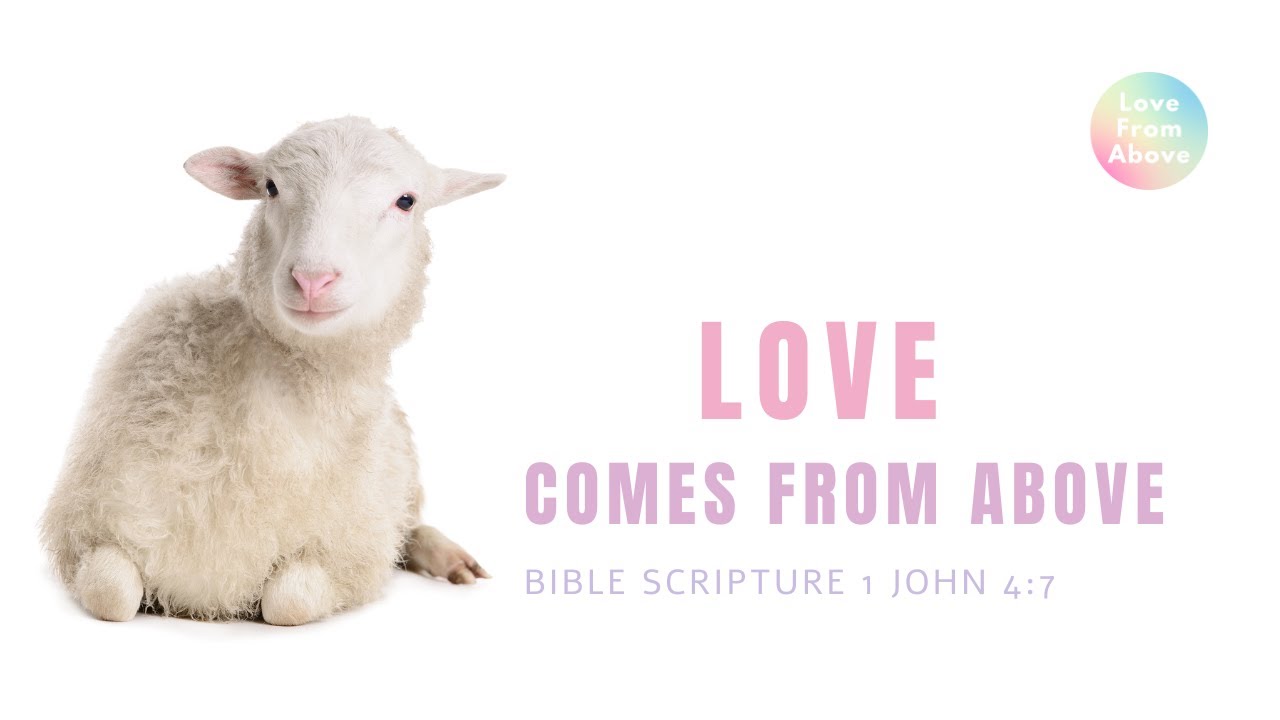 Love Comes From Above || + 1 John 4:7 || Everyone who loves has been ...