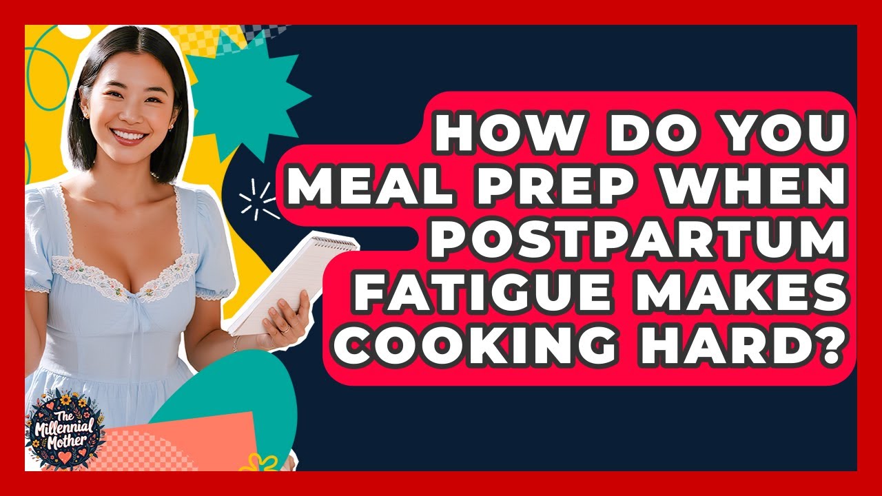 How Do You Meal Prep When Postpartum Fatigue Makes Cooking Hard? - The ...