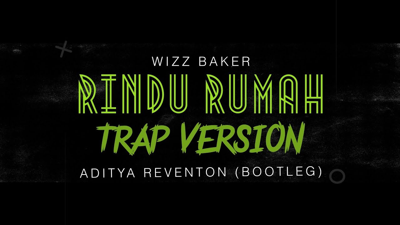 RINDU RUMAH - WIZZ BAKER (TRAP VERSION) | ADITYA REVENTON ( BOOTLEG) - YouTube