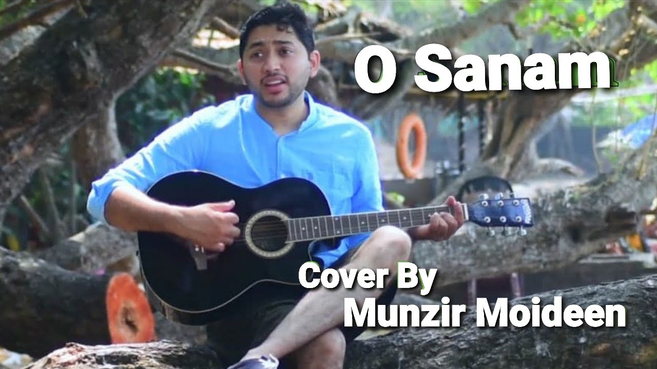 O Sanam | Cover by Munzir Moideen | Lucky Ali - YouTube