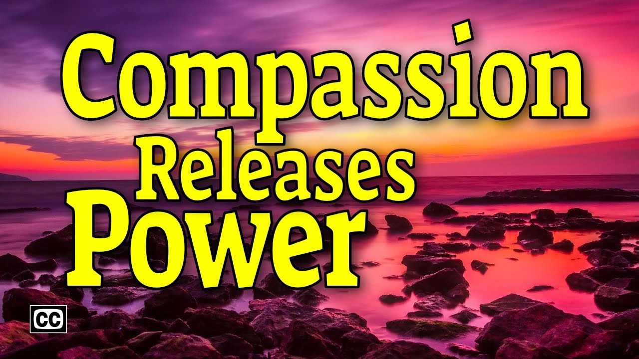 Compassion Releases Power - YouTube