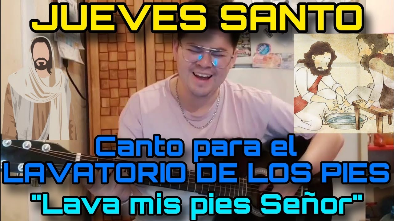 Canto de Lavatorio de los Pies para JUEVES SANTO "Lava mis pies Señor ...