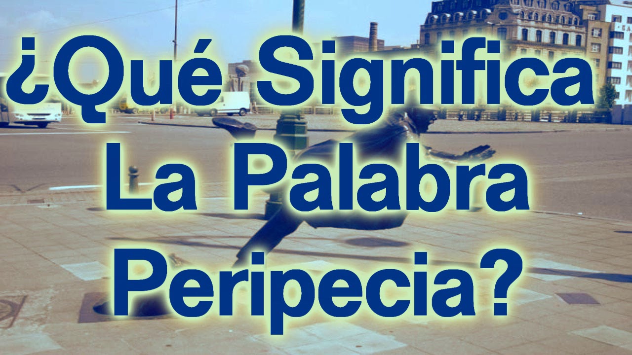 ¿Qué Significa La Palabra Peripecia? - YouTube