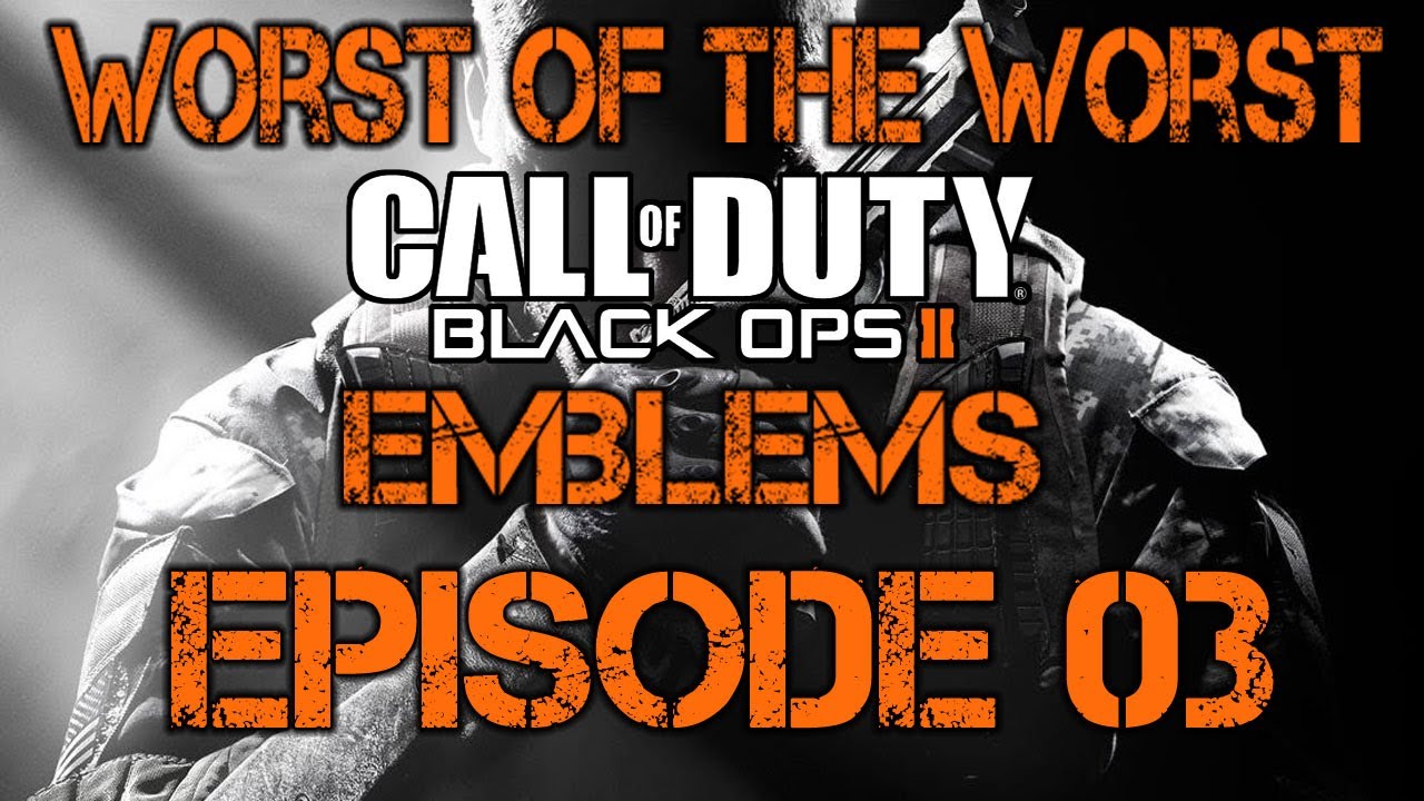 Worst of the Worst Black Ops 2 Emblems - Ep.03 - YouTube