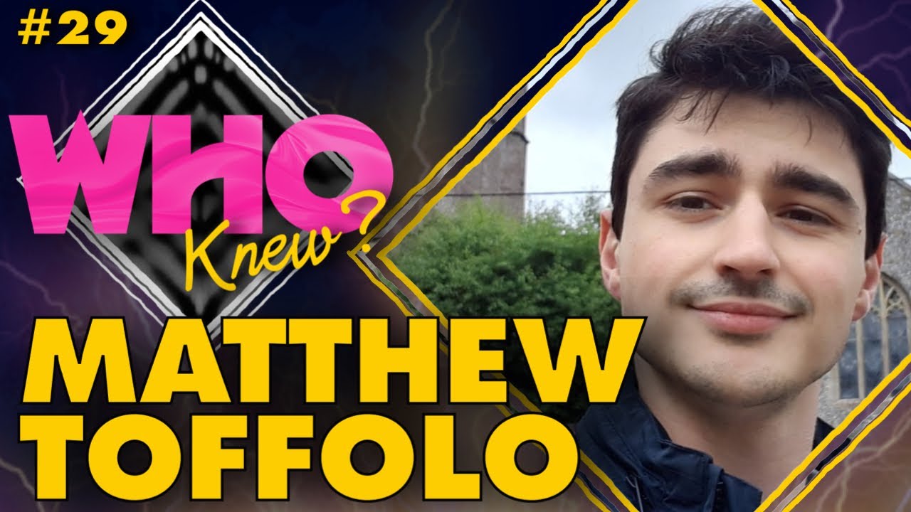 #29: MATTHEW TOFFOLO - WHO KNEW?: A DOCTOR WHO PODCAST - YouTube