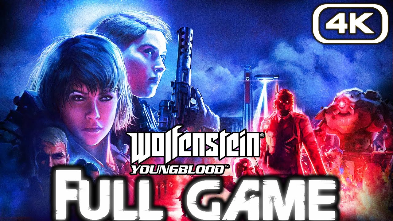 WOLFENSTEIN YOUNGBLOOD Gameplay Walkthrough FULL GAME (4K 60FPS) No ...