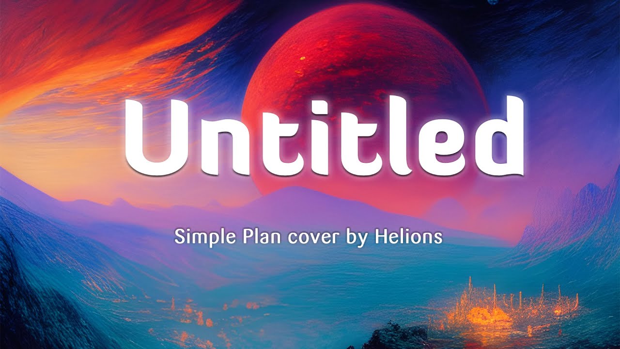 Untitled - Simple Plan (Lyrics/Vietsub) cover by Helions - YouTube