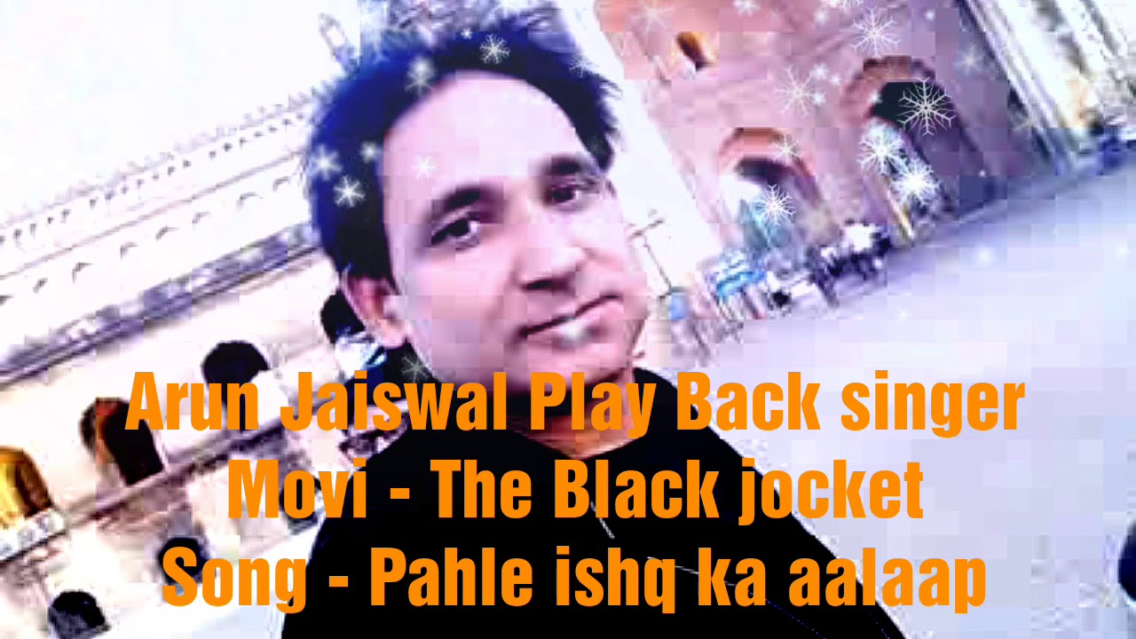 Arun jaiswal singer - My First play back song this movi * The Black jocket - singer Arun jaiswal ...