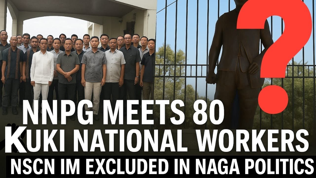 NNPG MEETS 80 KUKI NATIONAL WORKERS | NAGA KUKI UNITY | NSCN IM, NSCN K ...