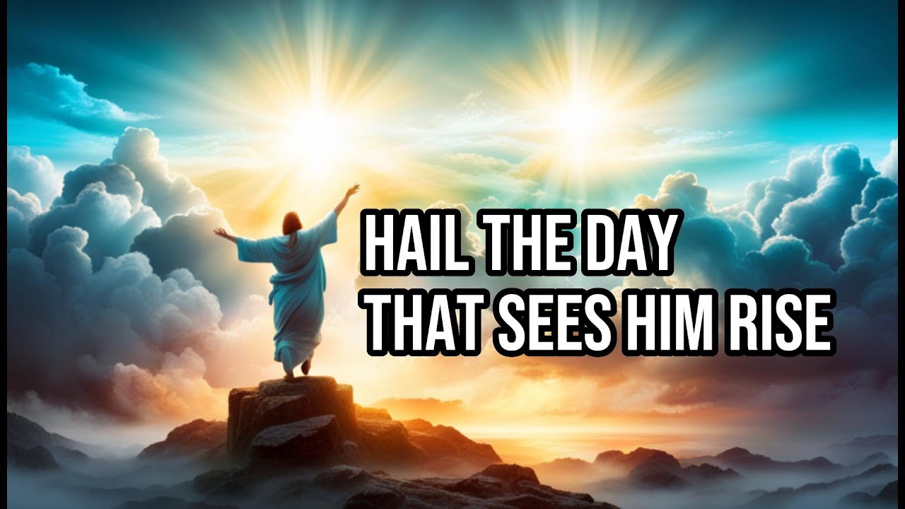 HAIL THE DAY THAT SEES HIM RISE - YouTube
