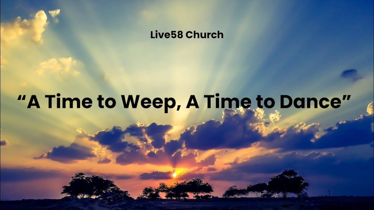 Live58 Church Sunday Service - "A Time to Weep, A Time to Dance" - YouTube