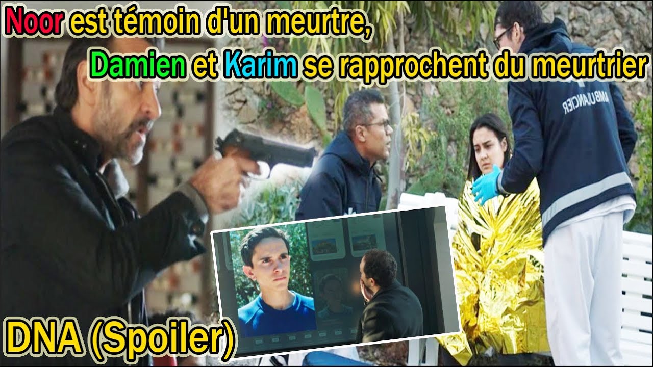 DNA - [SPOILER] - Chaud!!! Noor est témoin d'un meurtre, Damien et ...