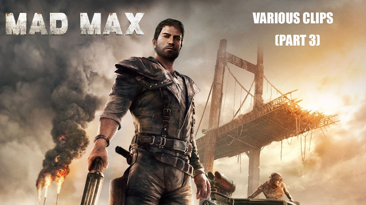 Mad Max - Various Clips (Part 3) (PS4) - YouTube