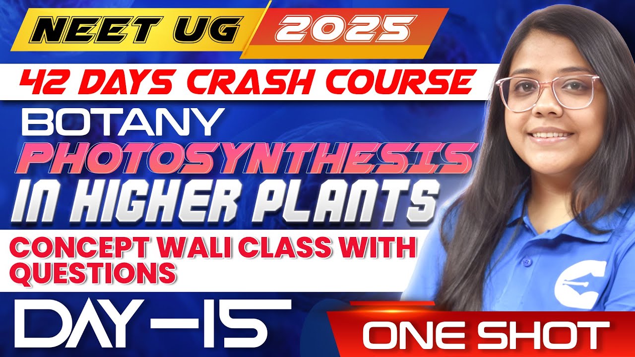 NEET UG 2025 | Photosynthesis in Higher Plants One Shot | Botany Day 15 ...