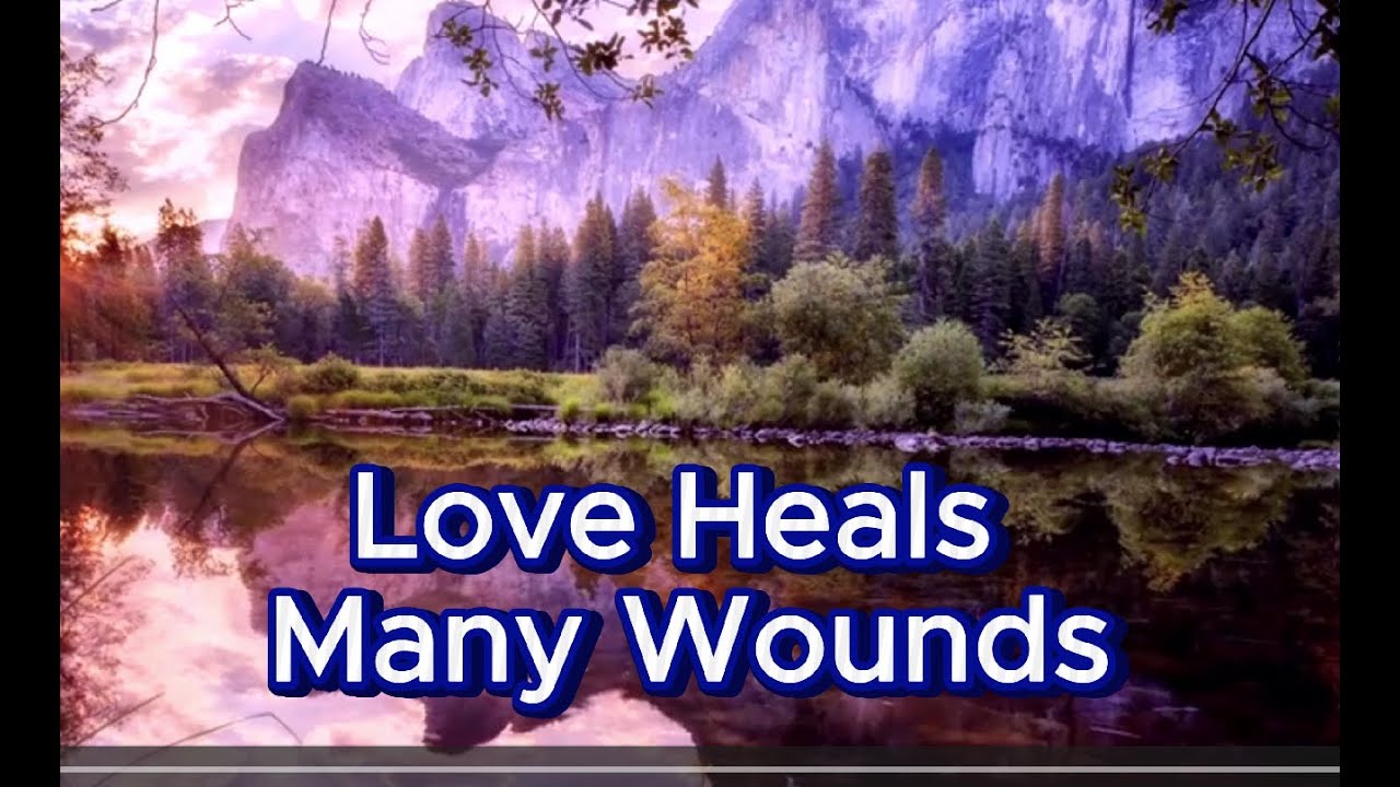 Love Heals Many Wounds - YouTube