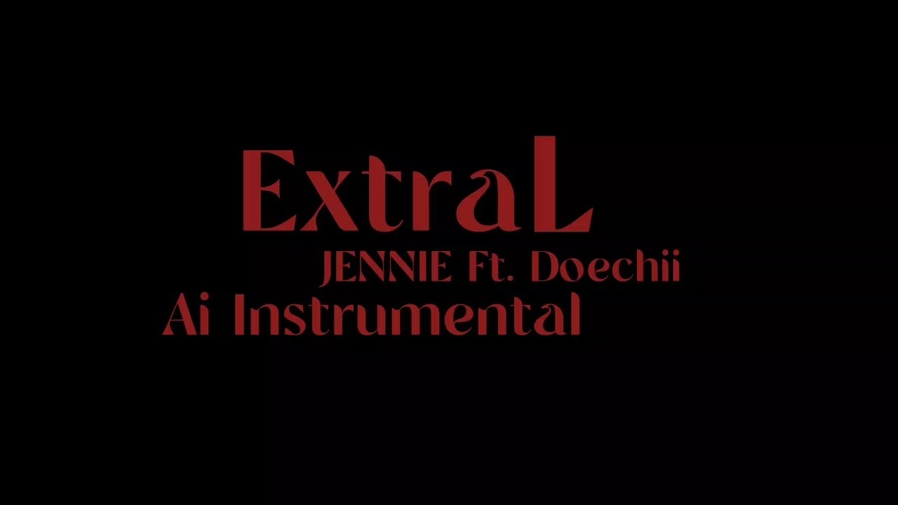 ExtraL - JENNIE Ft. Doechii (Ai Instrumental+Backing vocals) - YouTube