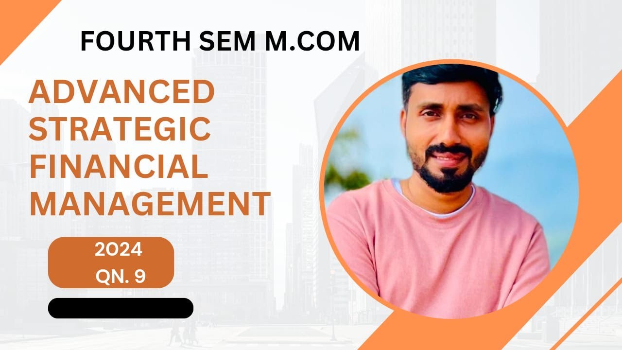 ADVANCED STRATEGIC FINANCIAL MANAGEMENT || M.COM || 2024 || QN 9 ||# ...