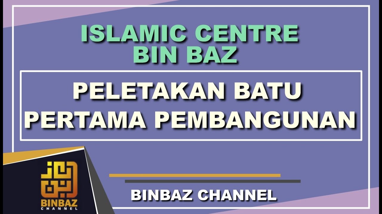Peletakan Batu Pertama Pembangunan Islamic Centre Bin Baz (ICBB ...