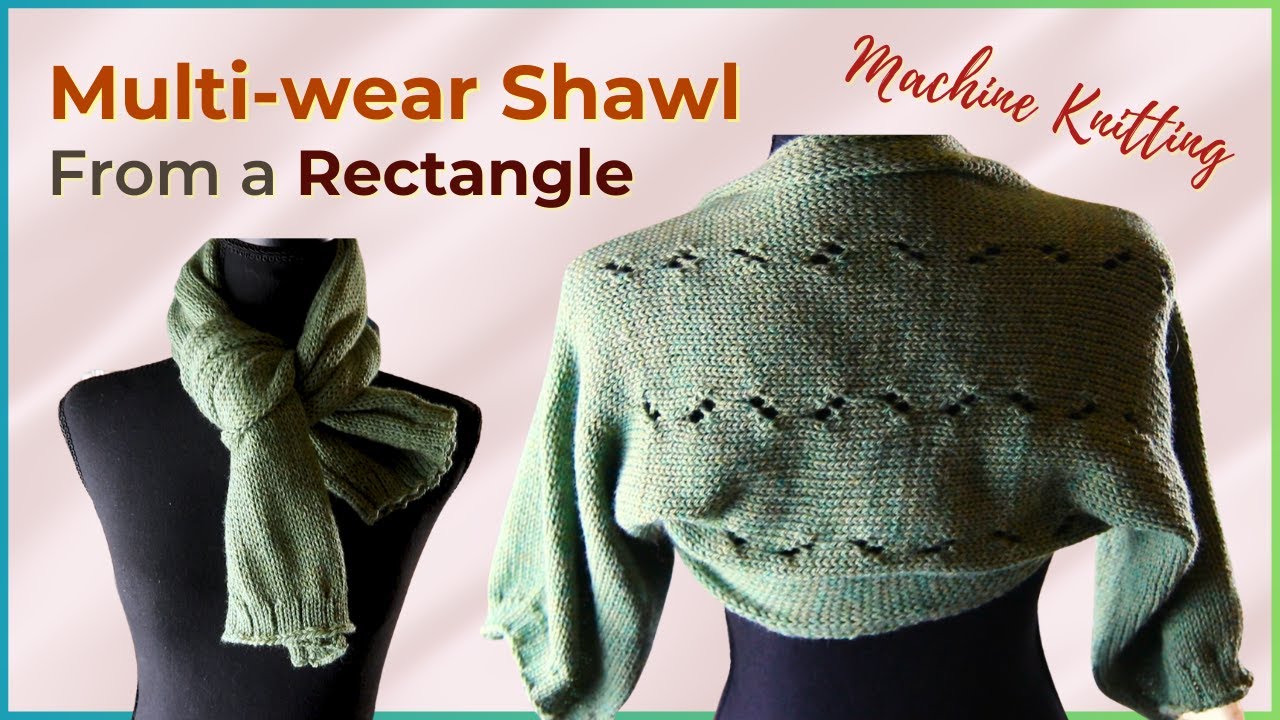 Multi-wear shawl or scarf from a rectangle - simple machine knitting ...