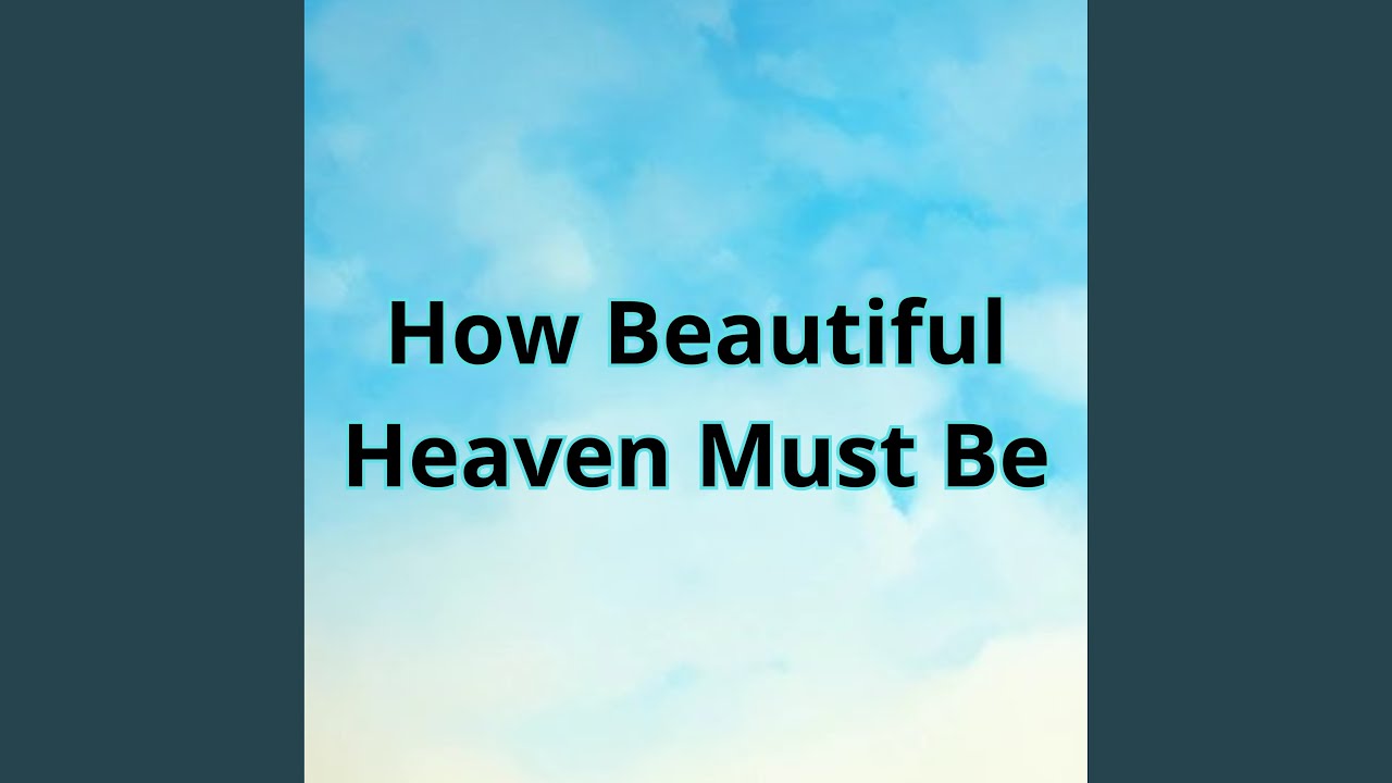 How Beautiful Heaven Must Be - YouTube