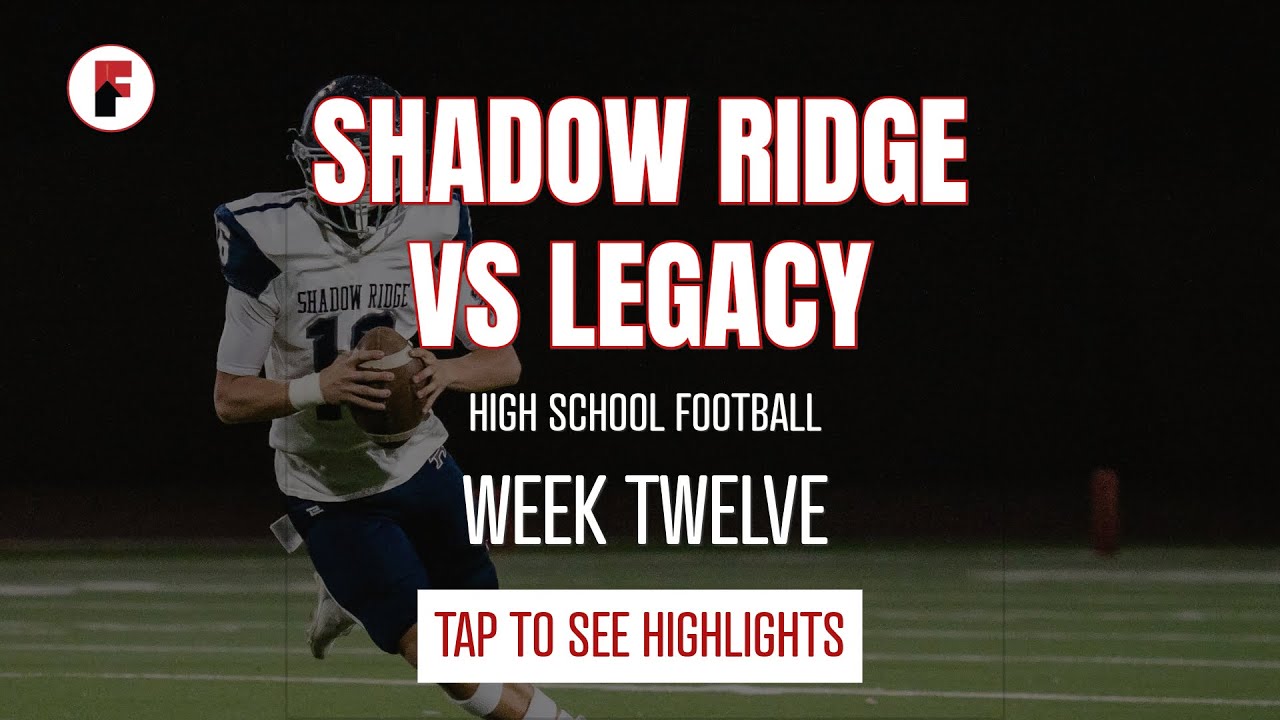 Shadow Ridge vs Legacy | High School Football Game of The Week - Semi ...