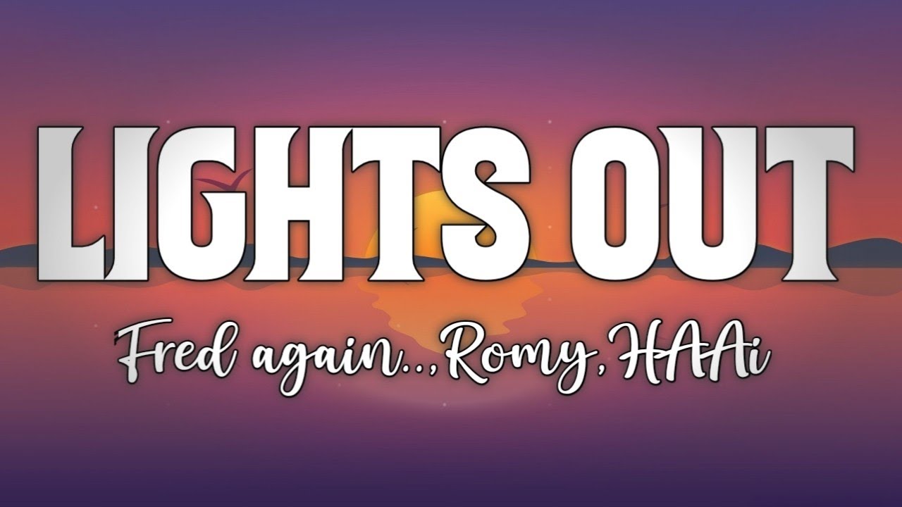 Fred again.. - Lights out ft.Rommy,HAAi [Lyrics] - YouTube