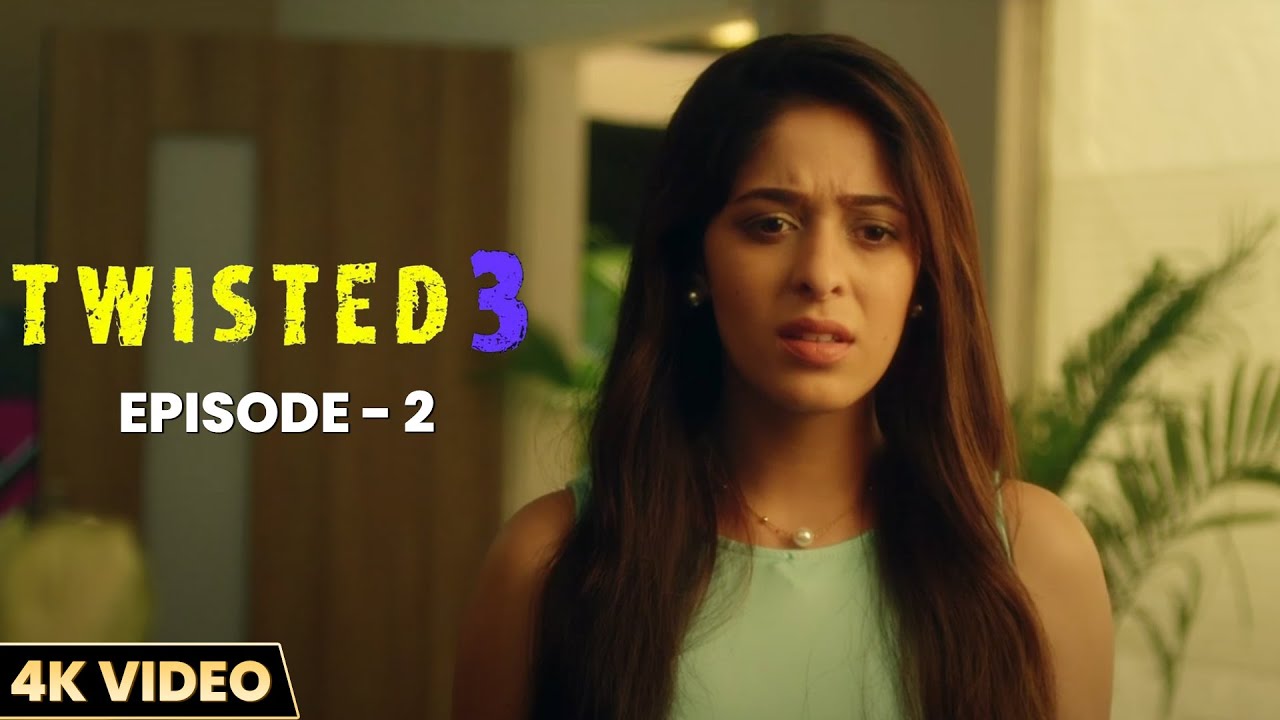 Twisted 3 - EP. 02 | 4K Video | New Hindi Web Series | Priya Banerjee ...