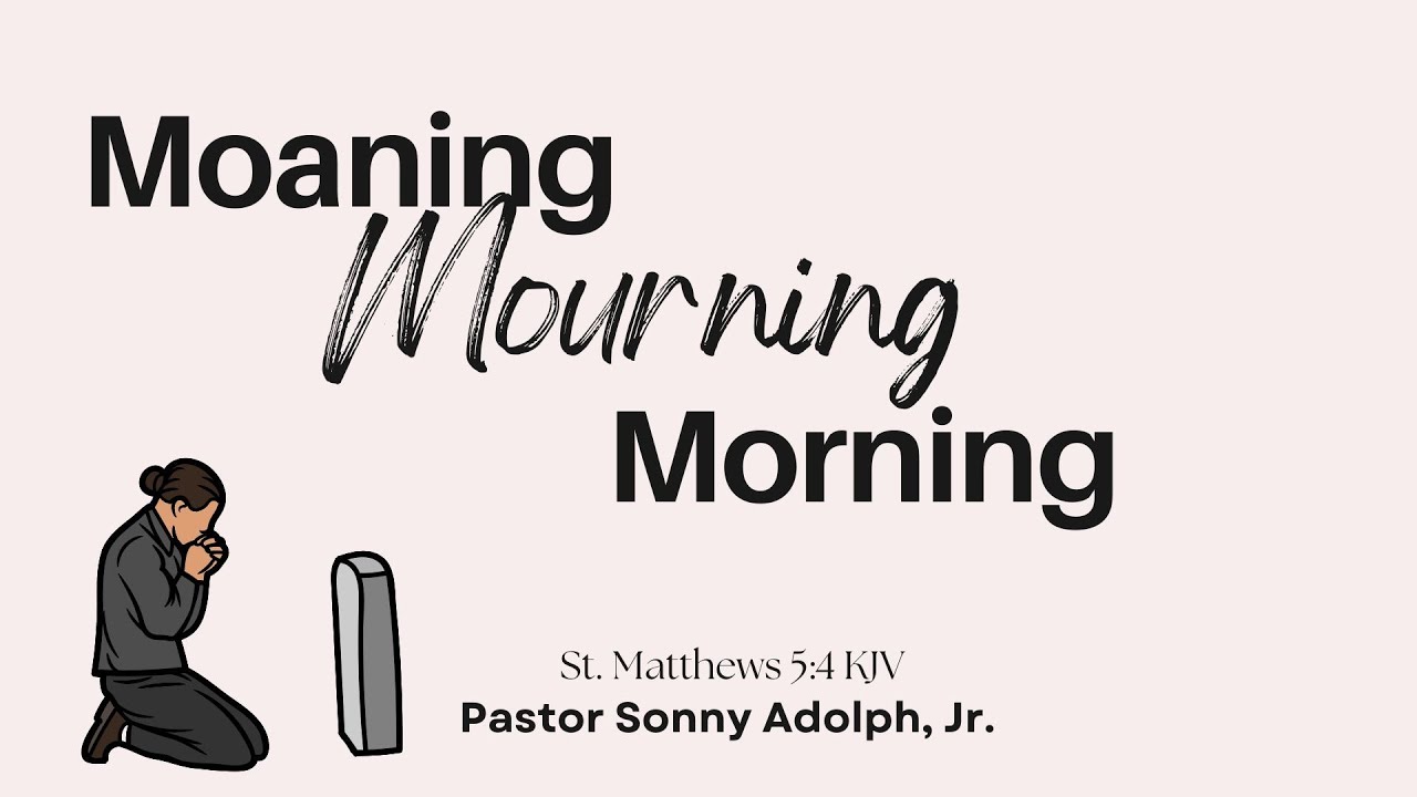 Sunday Worship: "Moaning, Mourning, and Morning." Matthew 5:4 - YouTube