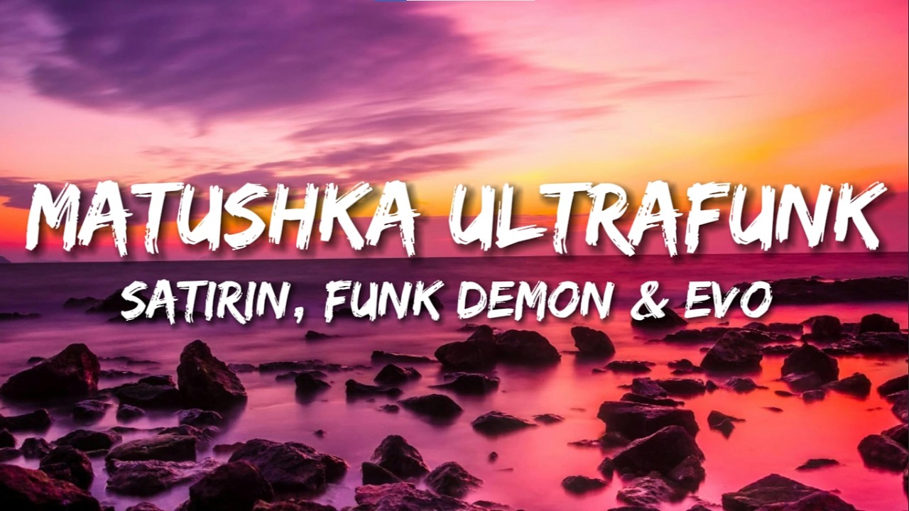 satirin, FUNK DEMON & EVO - MATUSHKA ULTRAFUNK (Lyrics)(With English ...